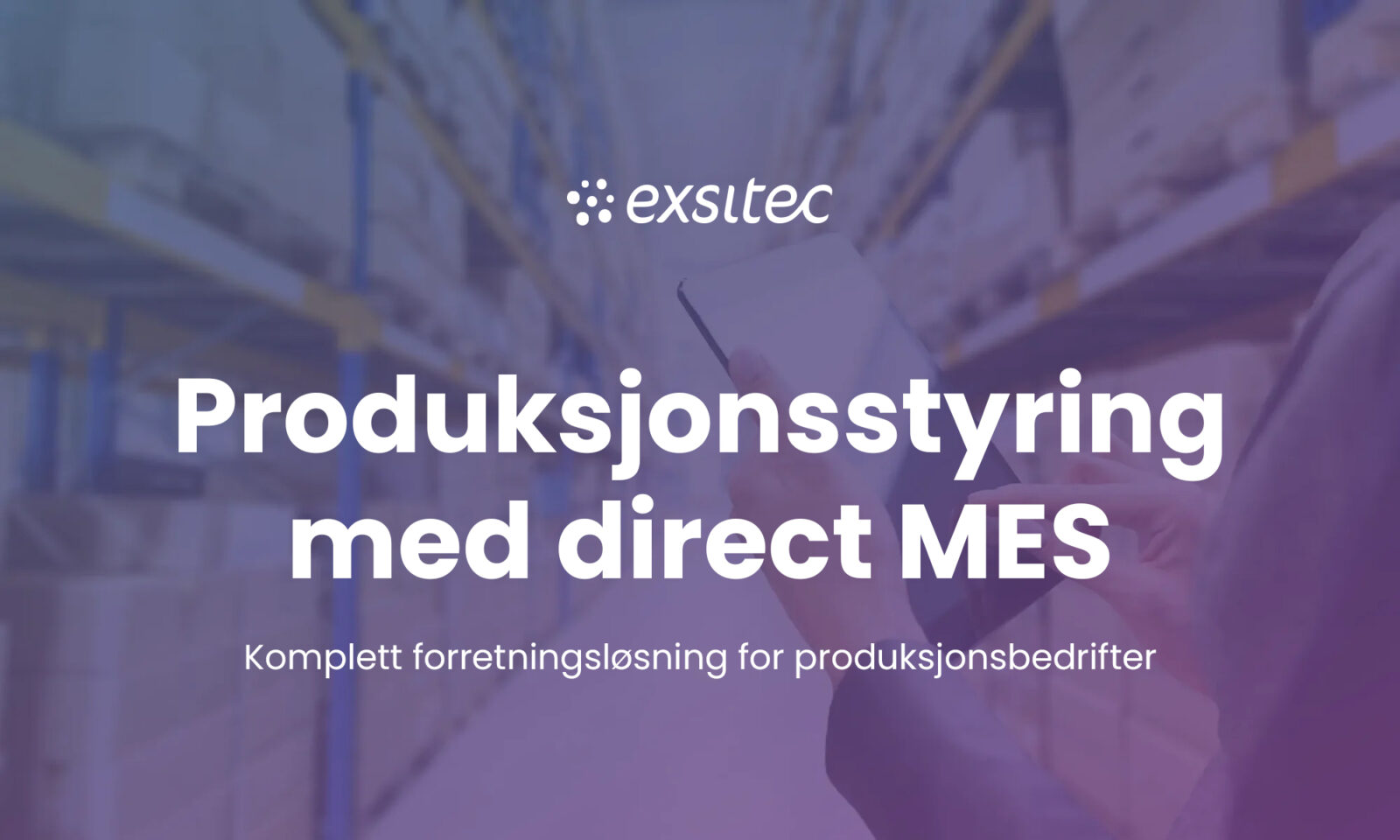 Exsitec Produksjonsstyring med direct MES